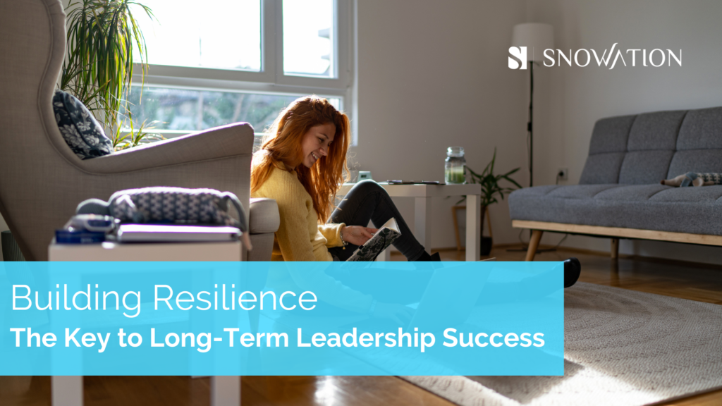 Building Resilience: The Key to Long-Term Leadership Success - Snowation